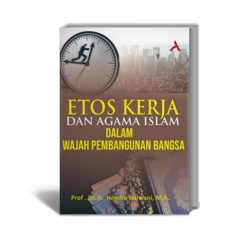 Promo Etos Kerja Dan Agama Islam Dalam Wajah Pembangunan Bangsa - Prof ...