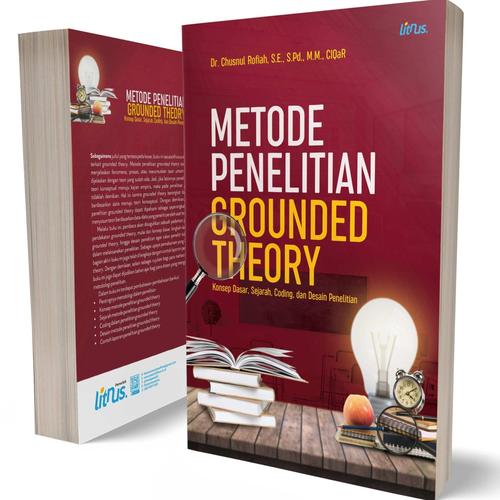 Jual Metode Penelitian Grounded Theory - Konsep Dasar, Sejarah, Coding, dan Desain Penelitian ...