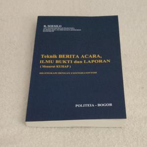 Jual Buku TEKNIK BERITA ACARA ILMU BUKTI DAN LAPORAN Menurut KUHAP - R ...