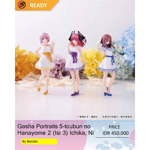 Promo Gasha Portraits 5-toubun no Hanayome 2 (Isi 3) Ichika, Nino, Miku - Kab. Bantul - Screen ...