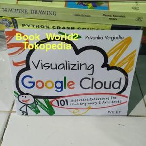 Jual B Visualizing Google Cloud:101 Illustrated References for Cloud ...