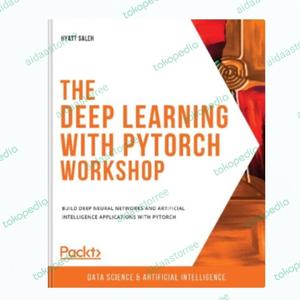 Jual The Deep Learning with PyTorch Workshop: Build deep neural ...