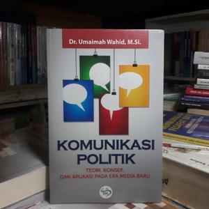 Jual Buku KOMUNIKASI POLITIK: Teori, Konsep, dan Aplikasi pada Era Media - Jakarta Selatan ...