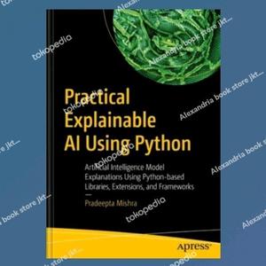 Jual [ABS] Buku Practical Explainable AI Using Python - Jakarta Barat - Alexandria book- | Tokopedia