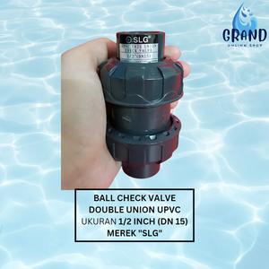 Jual [SLG] Ball Check Valve UPVC Double Union Ukuran 1/2 inch (DN 15) - Jakarta Barat - Harapan ...