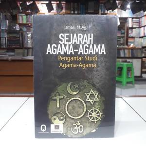 Jual Sejarah Agama Agama : Pengantar Studi Agama Agama - Ismail M.Ag ...