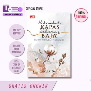 Jual Selembut Kapas Sekeras Baja: Wanita, Bisnis, dan Perjuangan - Ayu ...
