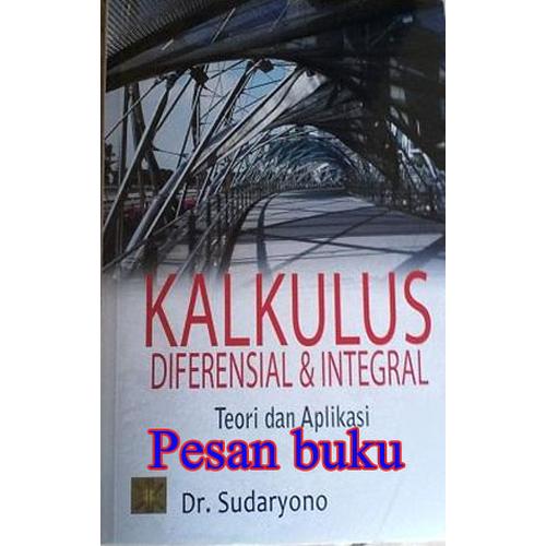 Jual Buku Kalkulus Diferensial & Integral: Teori Dan Aplikasi oleh Dr. Ir. - Jakarta Pusat ...