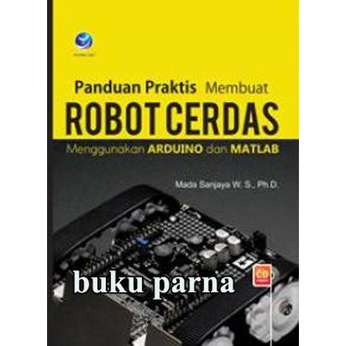 Jual Buku Panduan Praktis Membuat Robot Cerdas Menggunakan ARDUINO dan MATL - Kota Bekasi ...