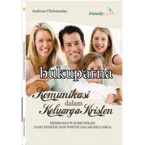 Jual Buku Komunikasi Dalam Keluarga Kristen, Membangun Komunikasi Yang Efek - Kota Bekasi ...