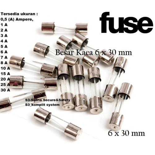 Jual FUSE Besar Kaca 6 x 30 mm Sekring tersedia Ukuran Ampere bisa ...