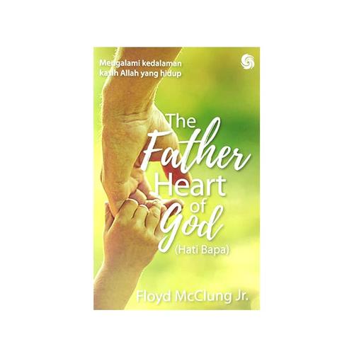 Jual Buku The Father Heart of God (hati Bapa), Floyd Mc Clung Jr ...