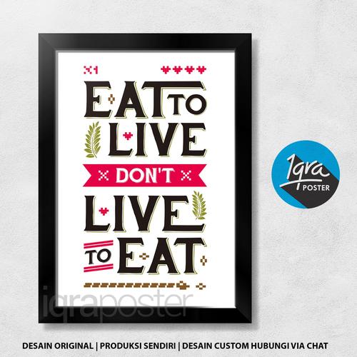 Jual Eat to Live - Poster & Bingkai Motivasi Umum - Frame Pigura A4 ...