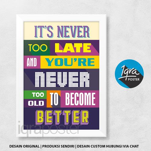 Jual Never too Late & Never too Old - Poster Motivasi Umum & Bingkai A4 ...