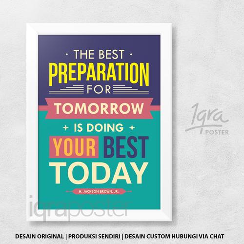 Jual The Best Preparation For Tomorrow - Poster Motivasi Umum & Bingkai ...