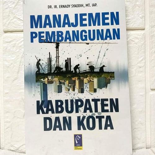 Jual Buku Manajemen Pembangunan Kabupaten dan Kota Dr. Ir. Ernady Syaodih - Kota Bandung ...