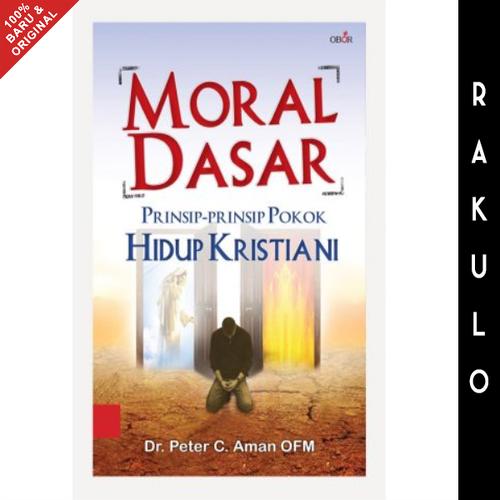 Jual Buku Moral Dasar - Dr. Peter C. Aman OFM Prinsip Prinsip Pokok Hidup - Jakarta Barat ...