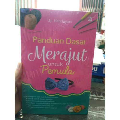 Jual PANDUAN DASAR MERAJUT UNTUK PEMULA - Jakarta Selatan - bedahbuku ... Jual PANDUAN DASAR MERAJUT UNTUK PEMULA - Jakarta Selatan - bedahbuku ...