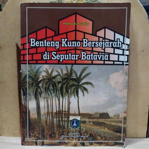 Jual Benteng Kuno bersejarah di seputar Batavia - Thomas B. Ataladjar ...