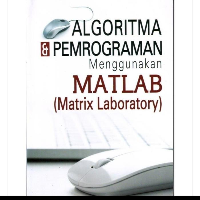Jual BUKU ALGORITMA & PEMOGRAMAN MENGGUNAKAN MATLAB (MATRIX LABORATORY ...