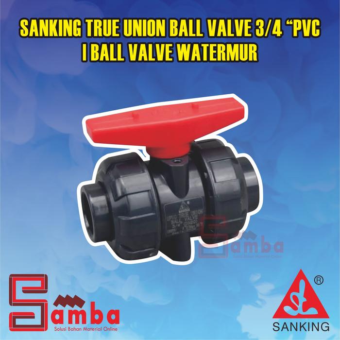 Jual SANKING TRUE UNION BALL VALVE 3/4 INCH PVC | BALL VALVE WATERMUR ...