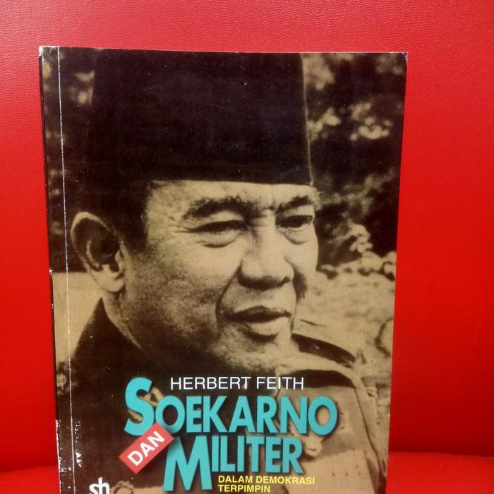 Jual BUKU SOEKARNO DAN MILITER DALAM DEMOKRASI TERPIMPIN :Herbert Feith ...