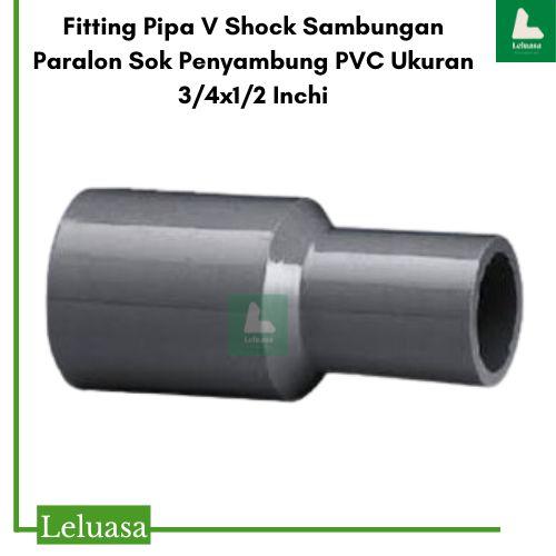 Jual Fitting Pipa V Shock Sambungan Paralon Sok PVC Ukuran 3/4x1/2 ...