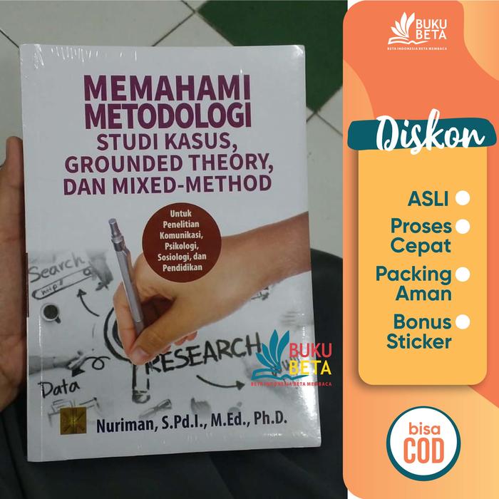 Jual Memahami Metodologi Studi Kasus, Grounded Theory, dan Mixed Method ...