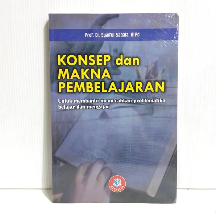Jual BUKU KONSEP DAN MAKNA PEMBELAJARAN SAIFUL SAGALA Alfabeta - Kota ... Jual BUKU KONSEP DAN MAKNA PEMBELAJARAN SAIFUL SAGALA Alfabeta - Kota ...