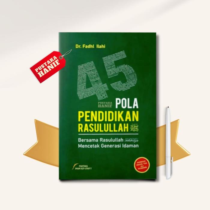 Jual Buku Islam 45 Pola Pendidikan Rasulullah Mencetak Generasi Idaman ...