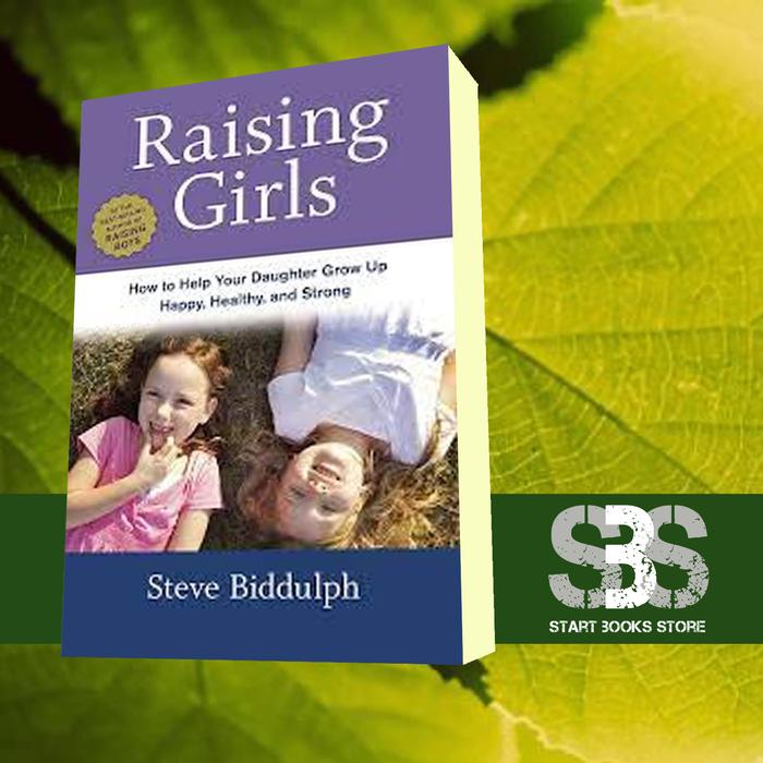 Jual Raising Girls: How to Help Your Daughter Grow Up Happy, Healthy ...