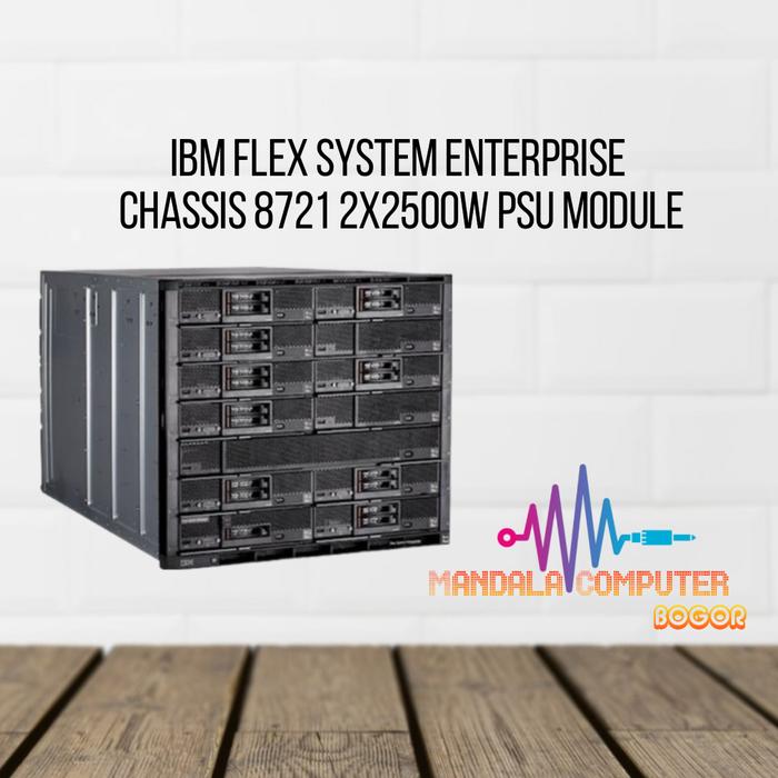 Jual IBM Flex System Enterprise Chassis 8721 2x2500W Psu module lengkap ...