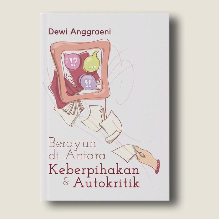 Jual Buku Dewi Anggraeni - Berayun di Antara Keberpihakan & Autokritik ...