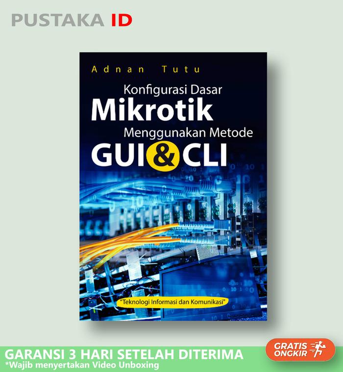 Jual Buku Konfigurasi Dasar Mikrotik Menggunakan Metode GUI & CLI - Kota Tangerang - Pustaka ID ...