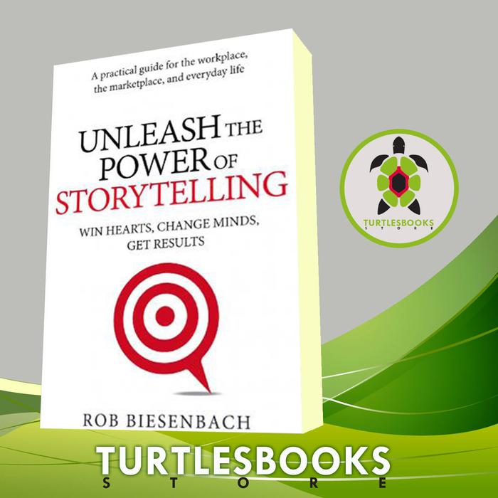 Jual Unleash the Power of Storytelling: Win Hearts, Change Minds, Get ...