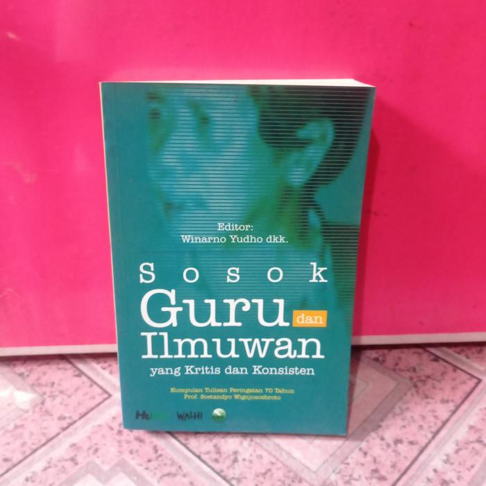 Jual BUKU SOSOK GURU DAN ILMUWAN YANG KRITIS DAN KONSISTEN - Jakarta ...