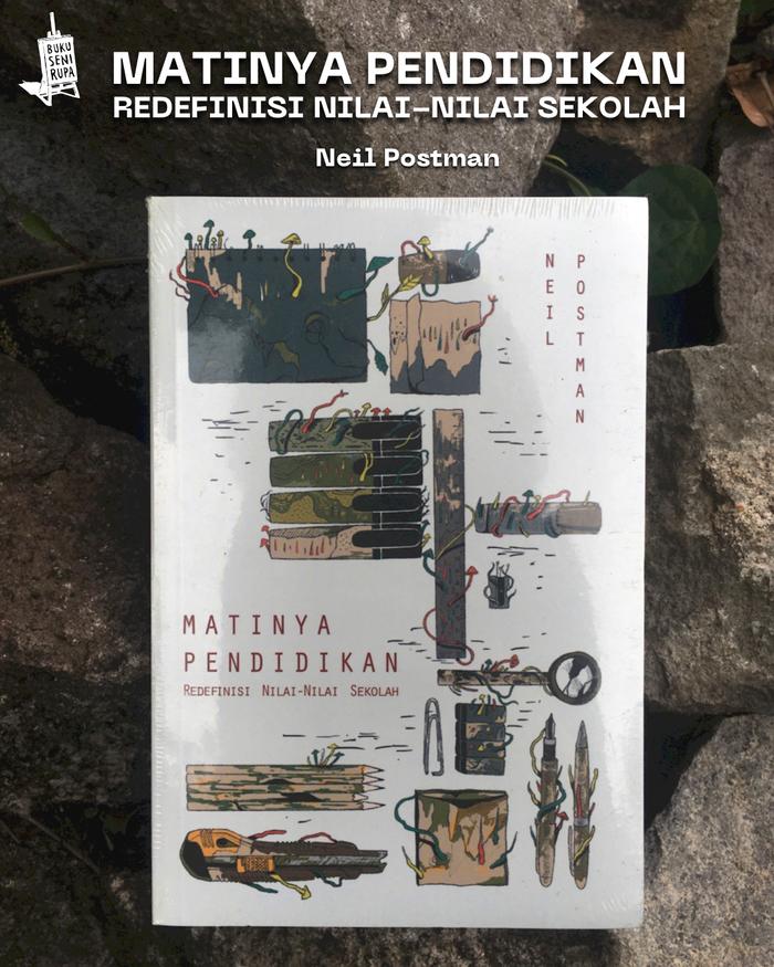 Jual Matinya Pendidikan: Redefinisi Nilai-Nilai Sekolah - Neil Postman - Kab. Sleman - Buku Seni ...