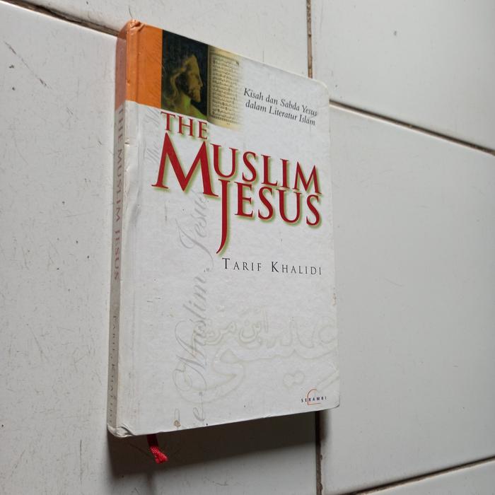 Jual The Muslim Jesus kisah dan sabda yesus dalam literatur islam ...