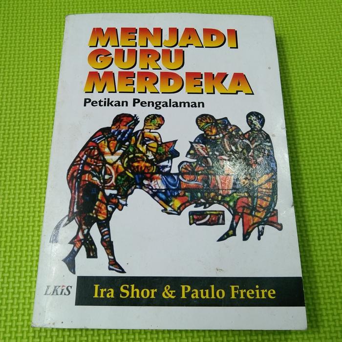 Jual Menjadi Guru Merdeka petikan pengalaman - Paulo Freire dan Ira ...
