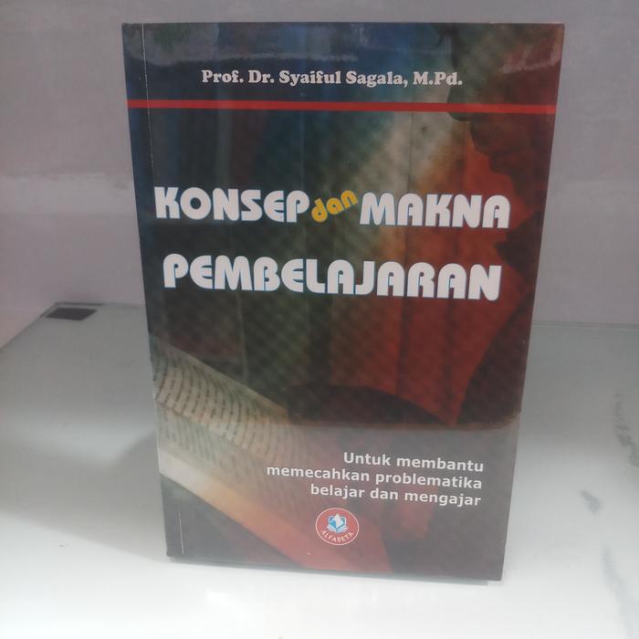 Jual KONSEP DAN MAKNA PEMBELAJARAN BY SYAIFUL SAGALA - Jakarta Selatan ... Jual KONSEP DAN MAKNA PEMBELAJARAN BY SYAIFUL SAGALA - Jakarta Selatan ...