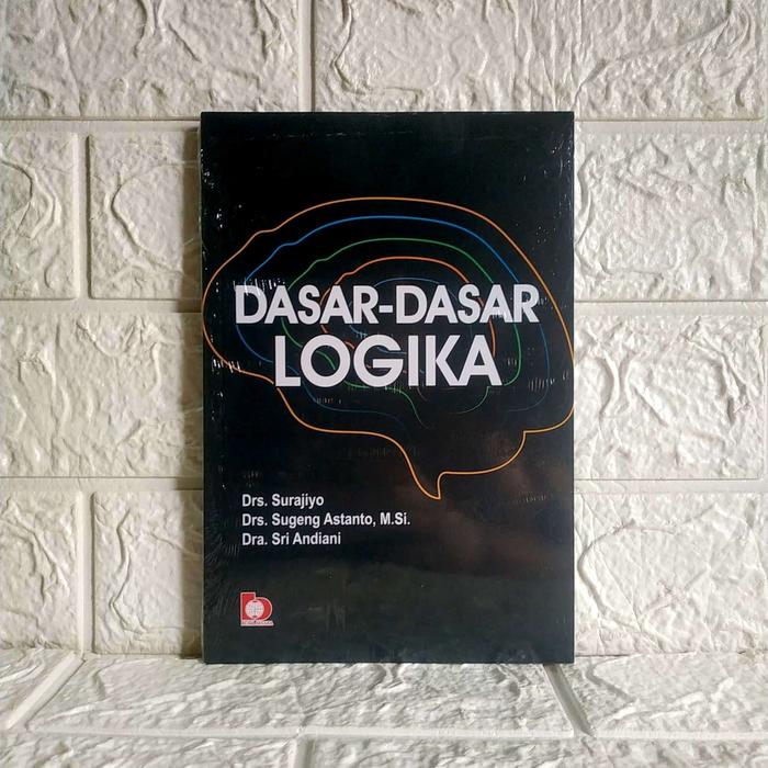 Jual Buku DASAR DASAR LOGIKA Drs. Surajiyo Drs. Sugeng Astanto AJ-FLT ...