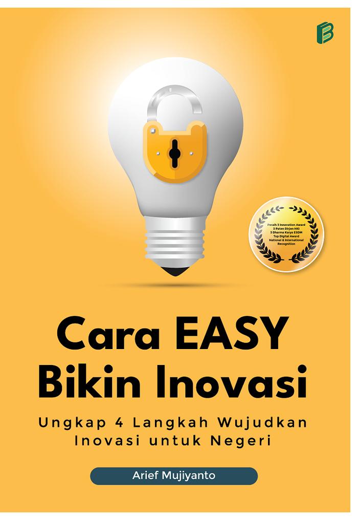 Jual Cara Easy Bikin Inovasi : Ungkap 4 Langkah Wujudkan Inovasi untuk Negeri - Arief Mujiyanto ...