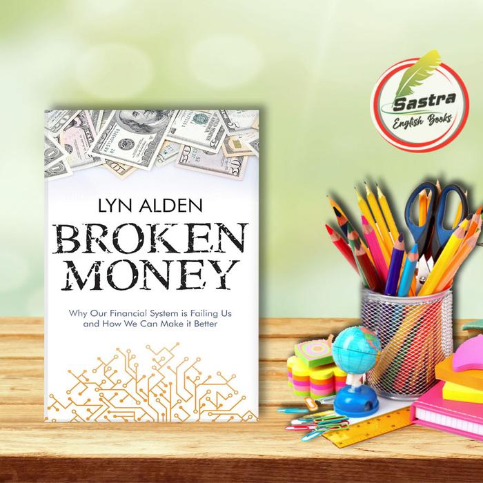 Jual Broken Money: Why Our Financial System is Failing by Lyn Alden - Kota Depok - Sastra ...