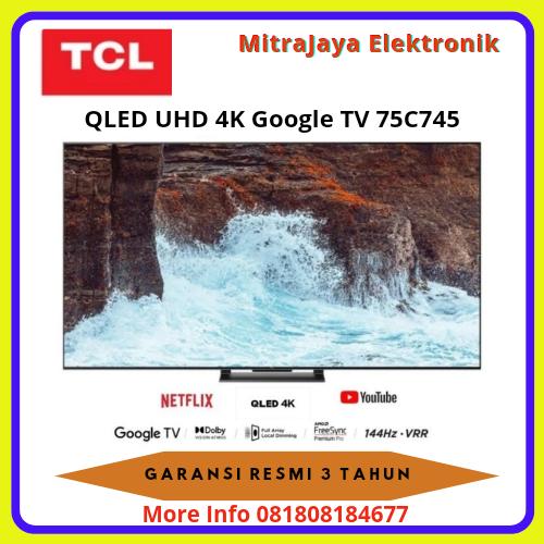 Jual TCL 75C745 QLED 4K ANDROID GOOGLE TV HDR10+ VRR MEMC 75 INCH - Jakarta Selatan - MitraJaya ...