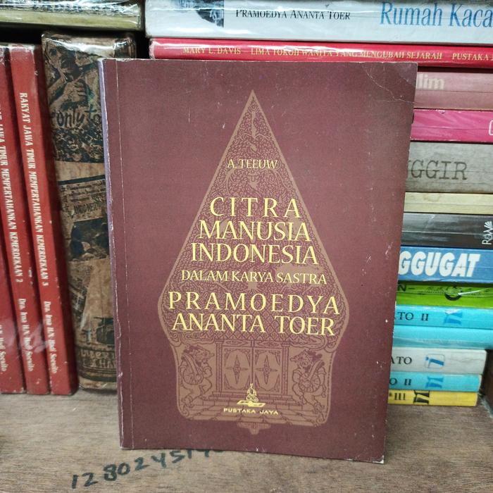 Jual PRAMOEDYA ANANTA TOER A TEEUW CITRA MANUSIA INDONESIA DALAM KARYA ...