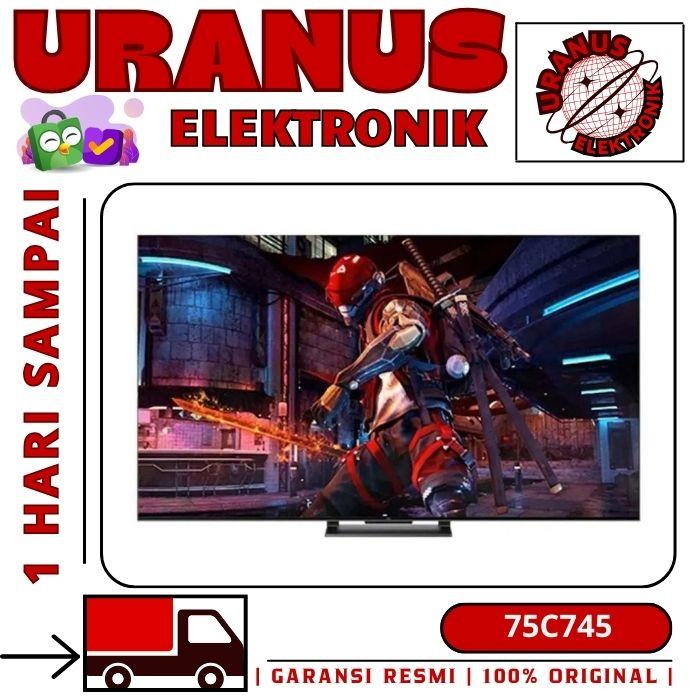 Jual TCL 75C745/ C745 Qled 75 Inch 4K UHD Smart Google TV Ram 3GB/32GB - Jakarta Barat - Uranus ...