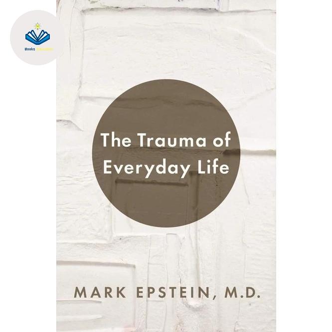 Jual The Trauma of Everyday Life MARK EPSTEIN, M.D. - Kab. Bogor ...