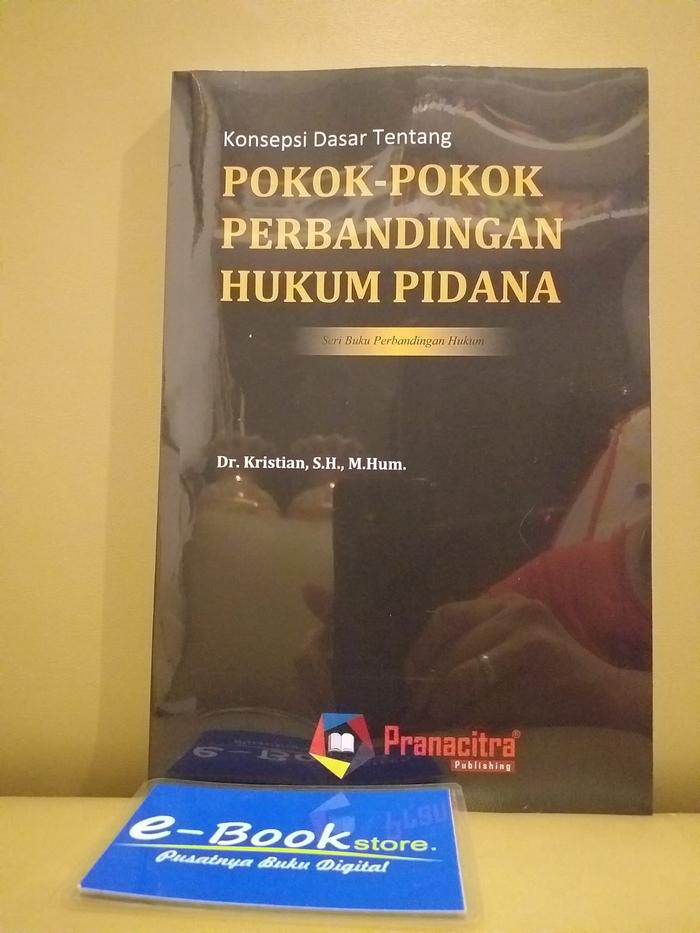 Jual Konsepsi Dasar Tentang Pokok-Pokok Perbandingan Hukum Pidana - Dr. Kristian, SH., M.Hum ...
