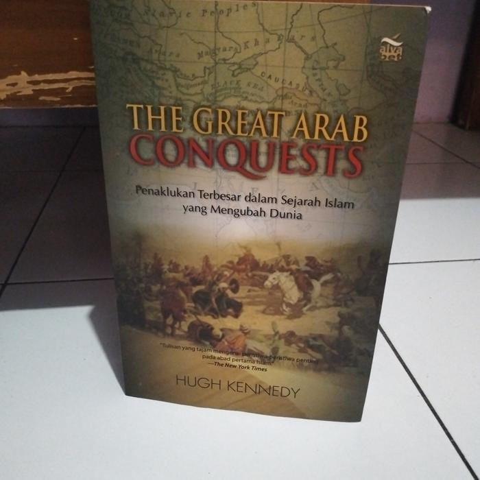 Jual Buku The Great Arab Conquests Penaklukan Terbesar dalam Sejarah ...