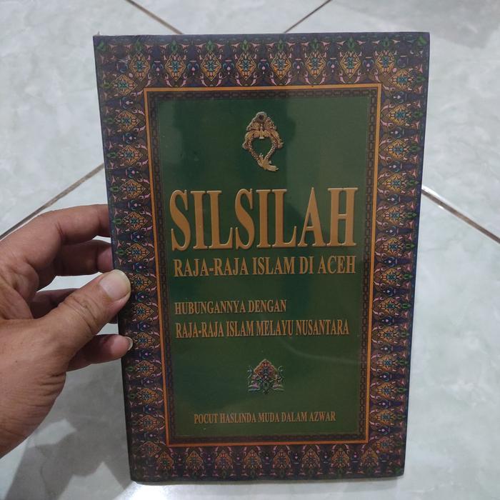Jual BUKU SILSILAH RAJA-RAJA ISLAM DI ACEH HUBUNGANNYA DENGAN RAJA-RAJA ISLAM MELAYU NUSANTARA ...
